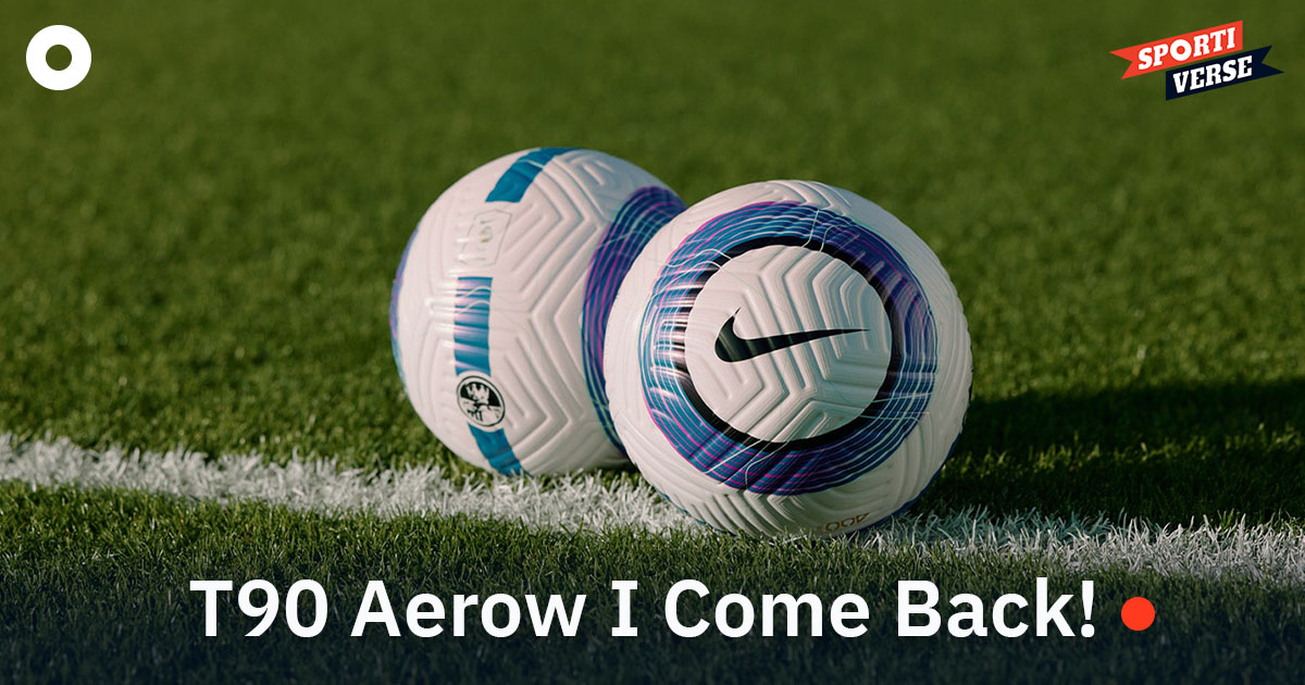 T90 Come Back! Nike เปิดตัว T90 Aerow I ฉบับรีเมค ทิ้งทวนลูกบอล ...